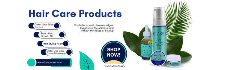 Bayou Hair Care | Best Edge Control & Hair Growth Products